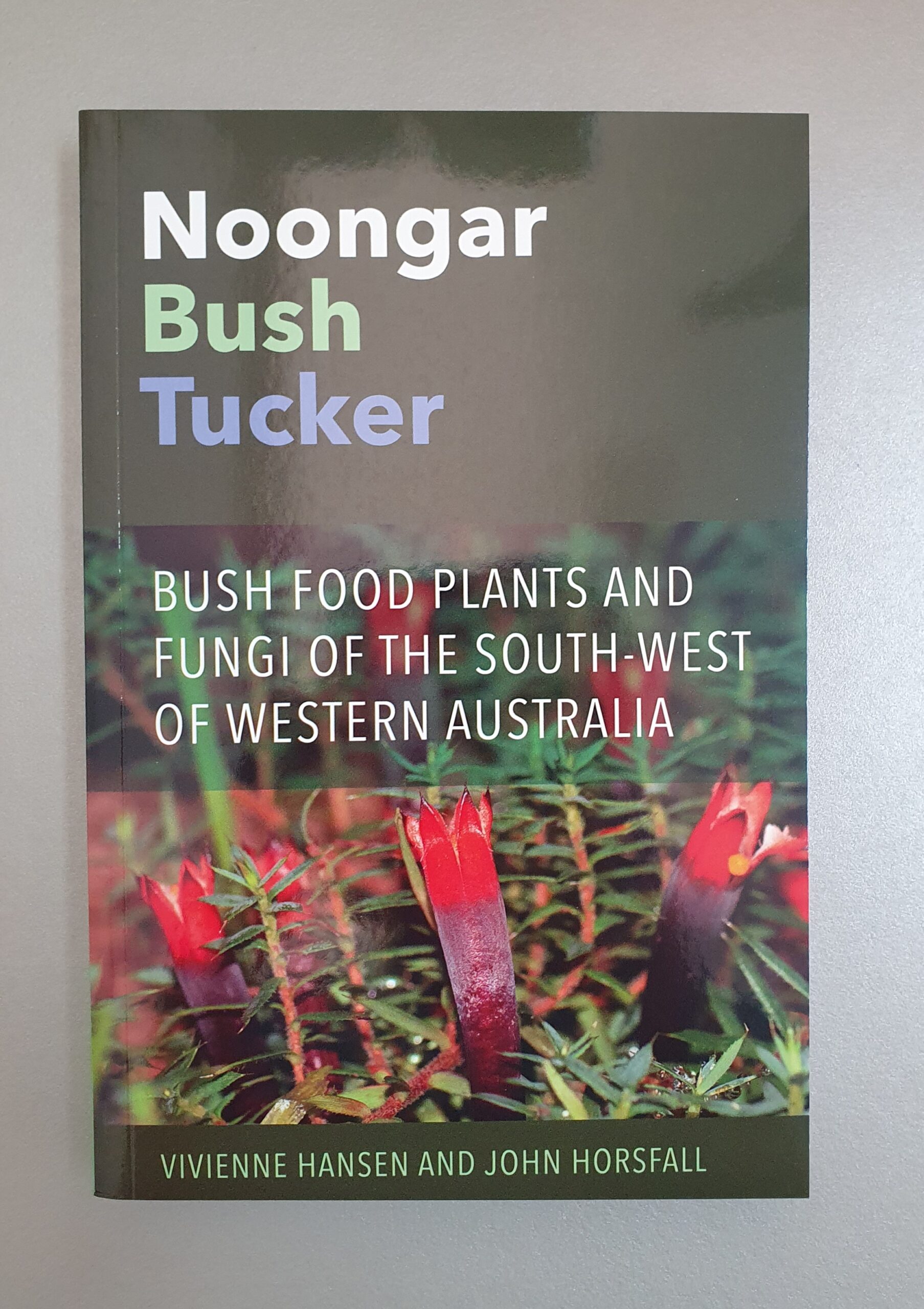 Noongar Bush Tucker: Bush Food Plants and Fungi of the South-West of WA ...